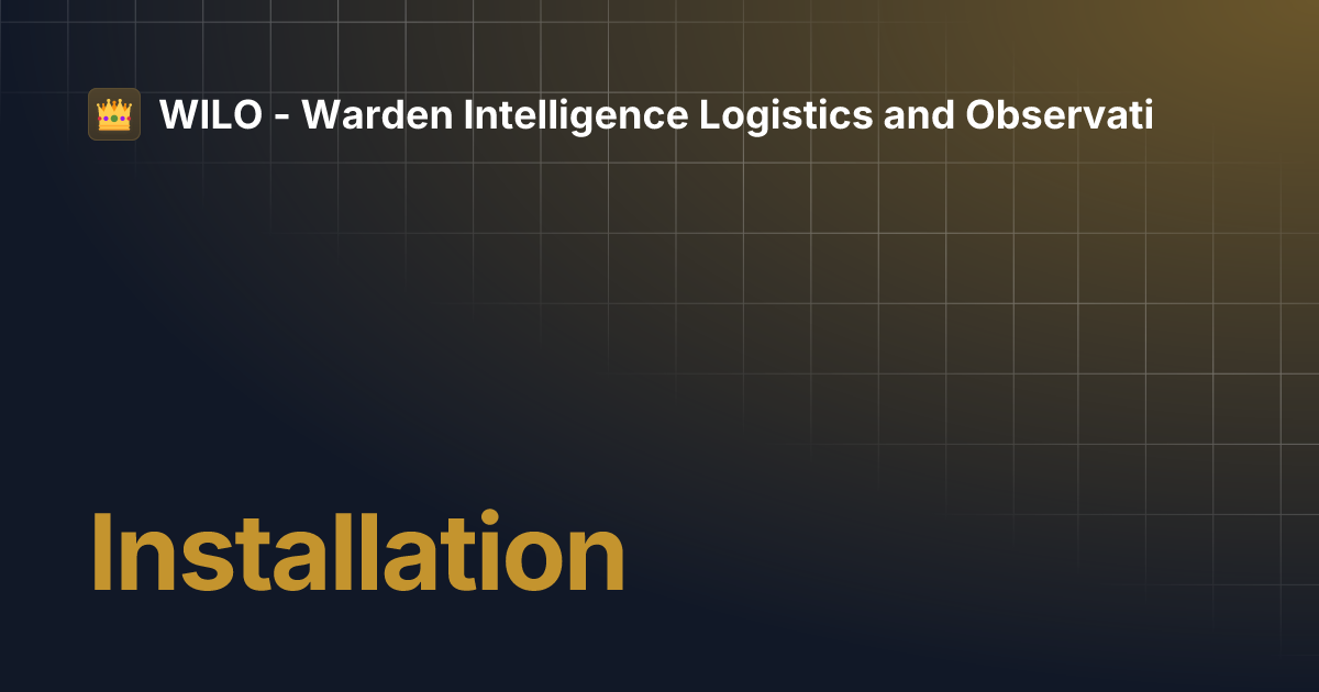 Installation | WILO - Warden Intelligence Logistics and Observati