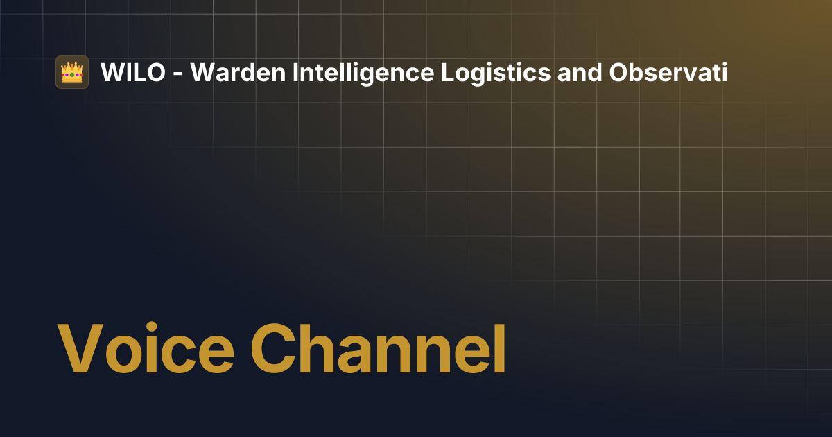 Voice Channel | WILO - Warden Intelligence Logistics and Observati